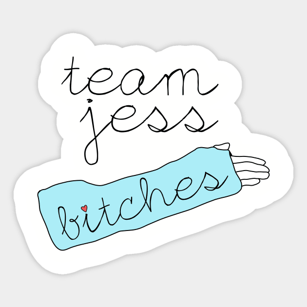 Team Jess, bitches - Team Jess - Sticker | TeePublic